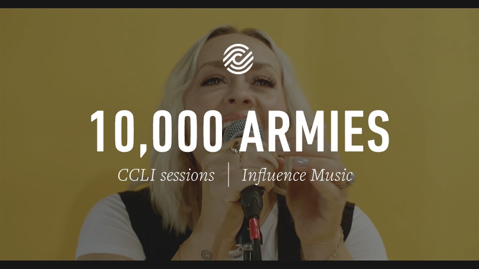 Influence Music – 10,000 Armies – CCLI sessions » WorshipFuel by CCLI®