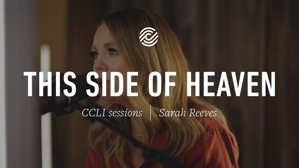 Sarah Reeves – This Side of Heaven – CCLI sessions » WorshipFuel by CCLI®