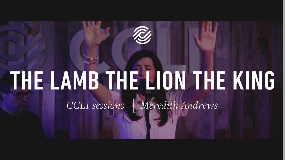 Meredith Andrews – The Lamb, The Lion, The King – CCLI sessions ...