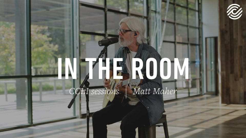 Matt Maher – In The Room – CCLI sessions » WorshipFuel by CCLI®