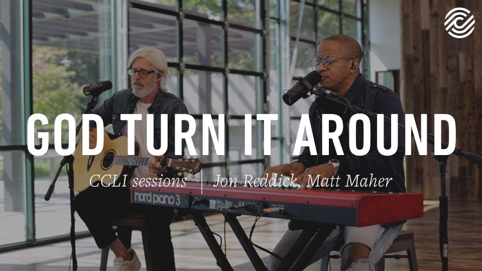 Jon Reddick and Matt Maher – God Turn It Around – CCLI sessions ...