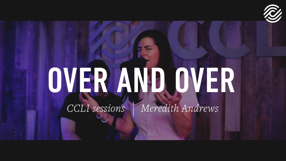 Meredith Andrews – Over And Over – CCLI sessions » WorshipFuel by CCLI®