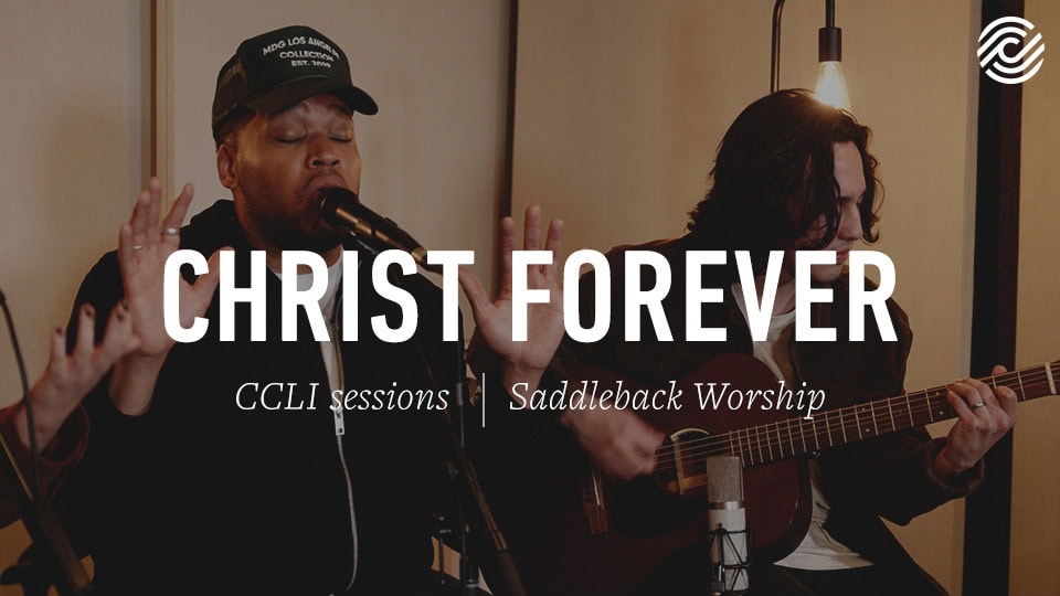 Saddleback Worship – Christ Forever – CCLI sessions » WorshipFuel by CCLI®