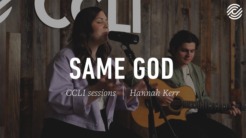 Hannah Kerr – Same God | CCLI sessions » WorshipFuel by CCLI®