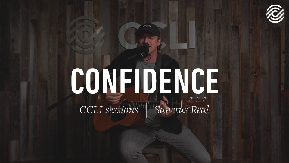 Sanctus Real – Confidence | CCLI sessions » WorshipFuel by CCLI®